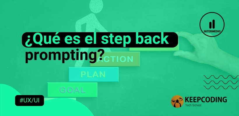 ¿Qué es el step back prompting? | KeepCoding Bootcamps