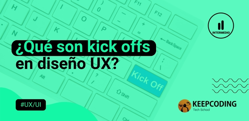 ¿Qué son kick offs en diseño UX? | KeepCoding Bootcamps