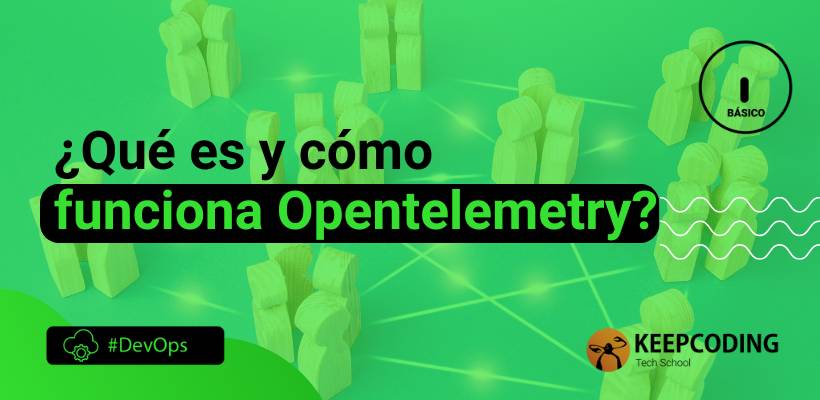 OpenTelemetry: todo lo que necesitas saber