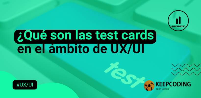 Test cards y el progreso del diseño UX/UI: ¿Cómo lograrlo?