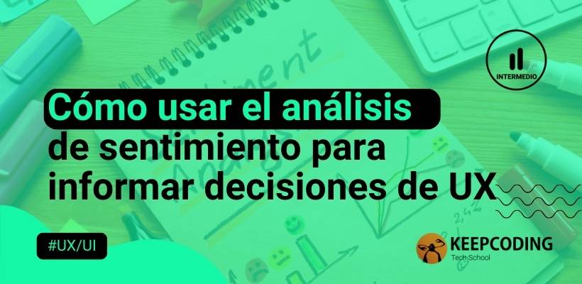 Cómo usar el análisis de sentimientos en las decisiones de UX