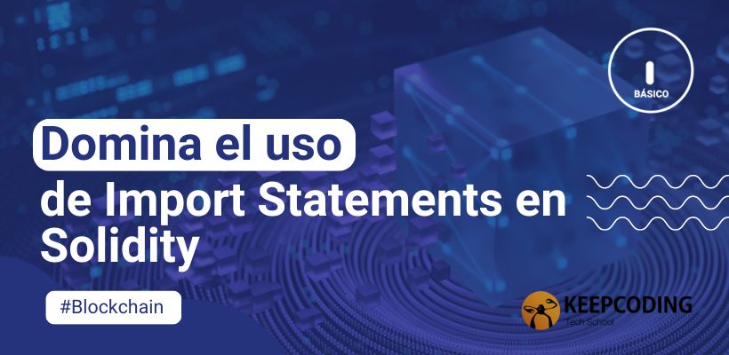 Import Statements en Solidity: Domina su uso