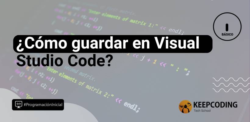 Guardar en Visual studio Code: Guía paso a paso [2025]