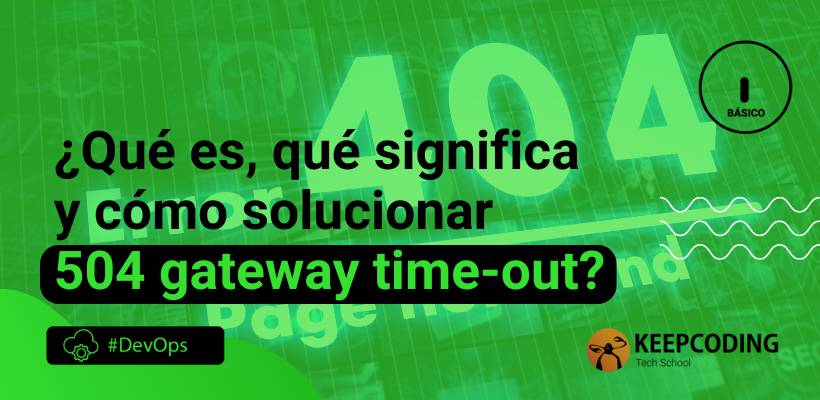 504 gateway time-out: por qué ocurre y cómo solucionarlo