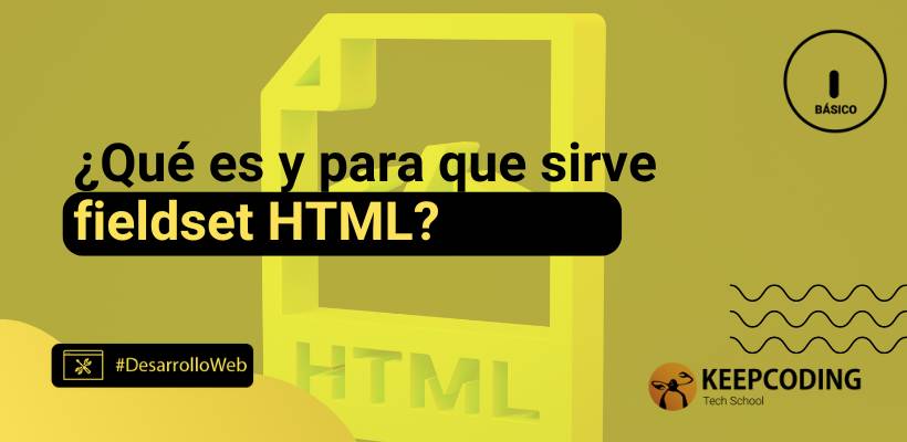 Fieldset HTML: descubre cómo organizar mejor tu sitio web