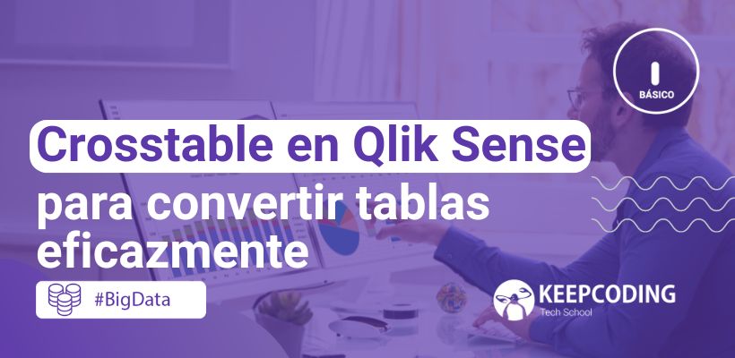 Crosstable en Qlik Sense: Aprende a convertir tus tablas