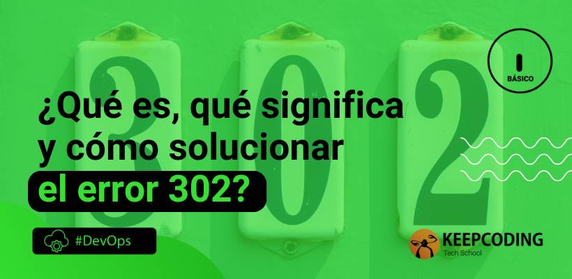 Error 302: aprende su significado, causas y soluciones