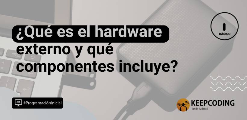 Hardware externo: ¿qué componentes incluye?