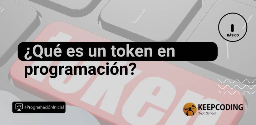 Token en programación: ¿Qué es y cómo se usa? [Guía 2025]
