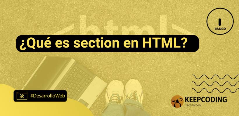 Section en HTML: aprende los secretos de usar esta etiqueta