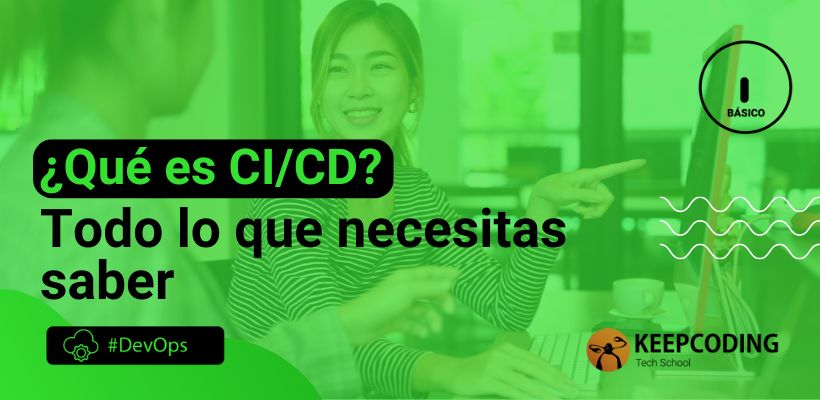 ¿Qué es CI/CD?: Guía completa 2025 | KeepCoding Bootcamps