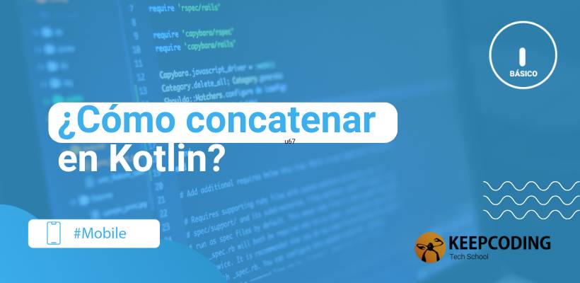 Concatenar en Kotlin: aprende diferentes modos de hacerlo