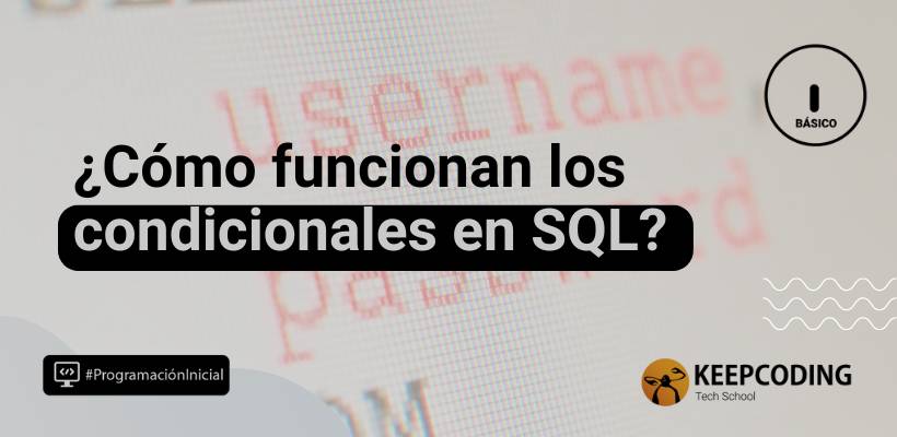 Condicionales en SQL: descubre sus tipos y para que sirven