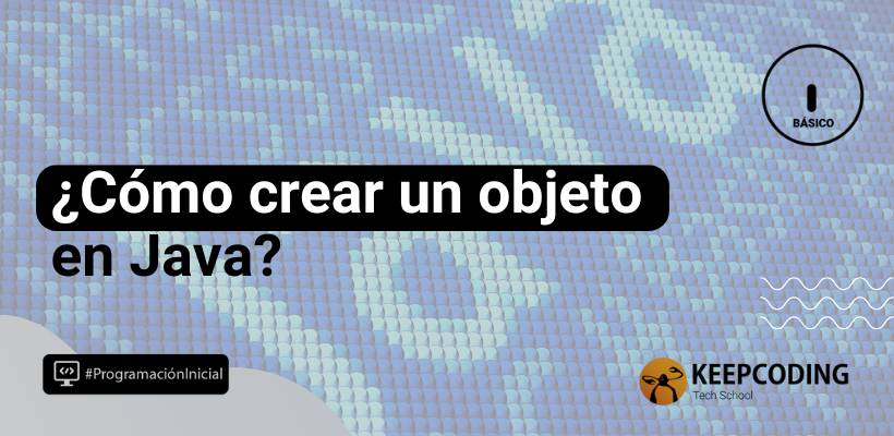 Crear un objeto en Java en unos cuantos pasos