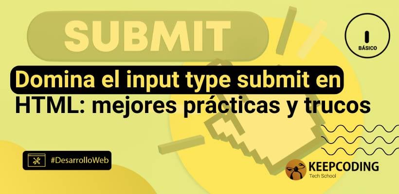 Input type submit en HTML: aprende los mejores trucos