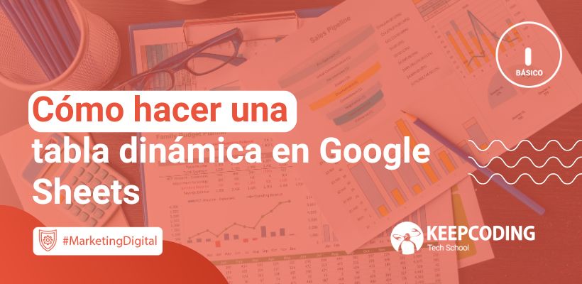 Tabla dinámica en Google Sheets: Cómo crearla y analizarla
