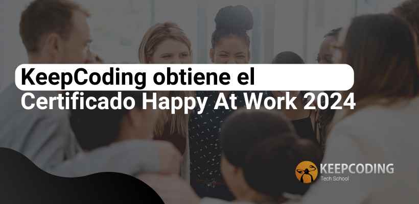 KeepCoding obtiene el Certificado Happy At Work | KeepCoding Bootcamps