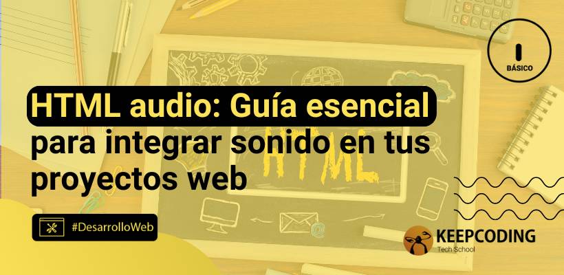 HTML audio: aprende cómo integrar sonido en tu sitio web