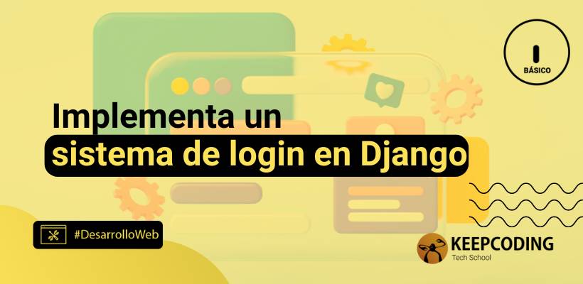 Login en Django: guía para crear un sistema de manera fácil