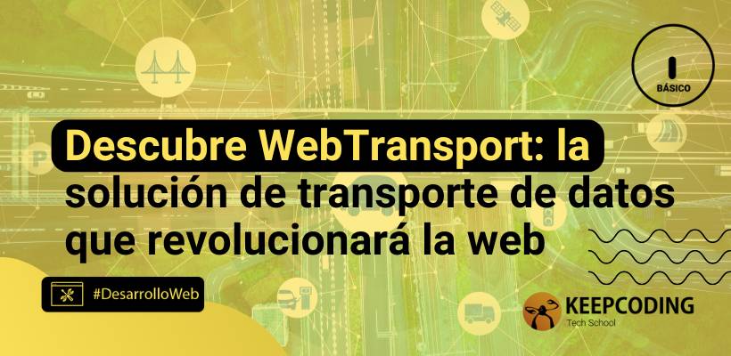 WebTransport: descubre cómo transportar datos en la web