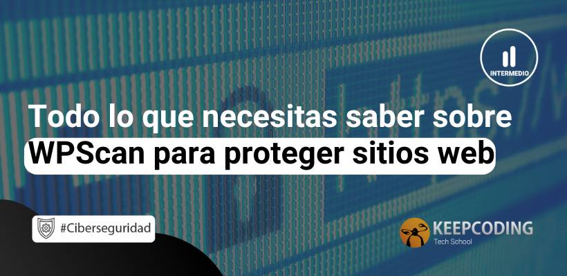 ¿Qué es WPScan? [2025] | KeepCoding Bootcamps