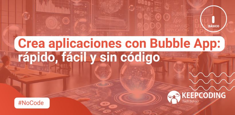 Crea aplicaciones con Bubble App: rápido, fácil y sin código