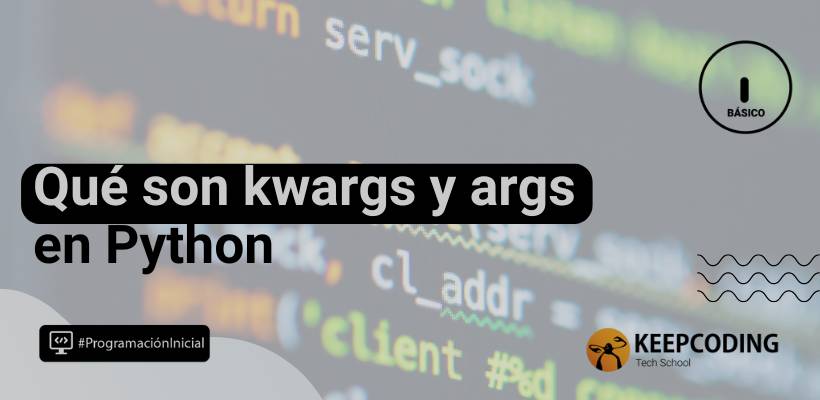 ¿Qué son KWARGS y ARGS? | KeepCoding Bootcamps