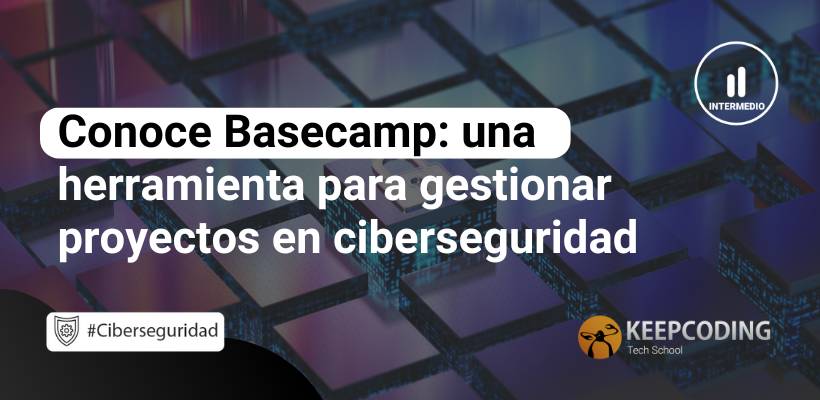 Basecamp: ¿qué es y cómo usarlo en gestión de proyectos?