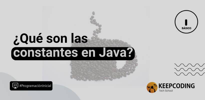 Constantes en Java: aprende qué son y cómo usarlas