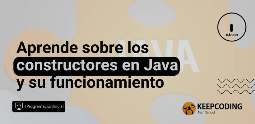 Constructores en Java: ¿qué son y cómo usarlos? [2025]