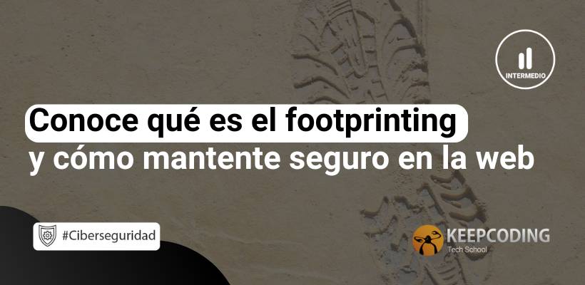 ¿Qué es el footprinting? [Guía 2025] | KeepCoding Bootcamps