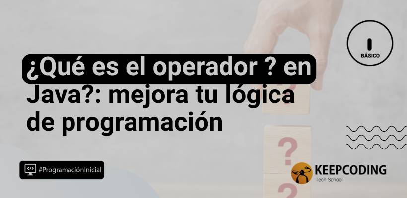 Operador ternario en Java: aprende todo sobre el operador