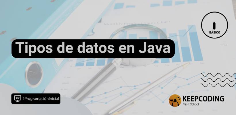 Tipos de datos en Java: conoce cuántos y cuáles existen