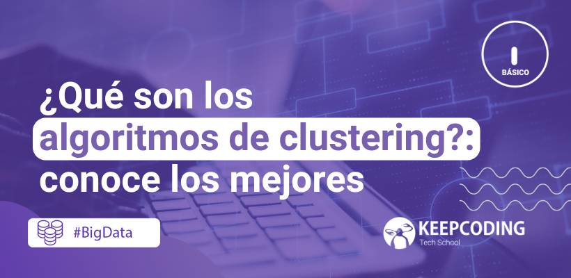 Algoritmos de clustering: aprende qué son y los mejores