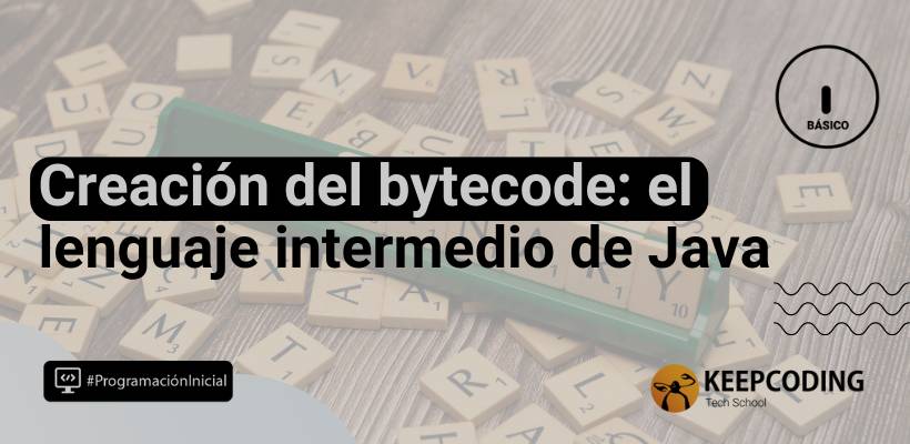 Creación del bytecode: ¿cómo ayuda a la compilación en Java?
