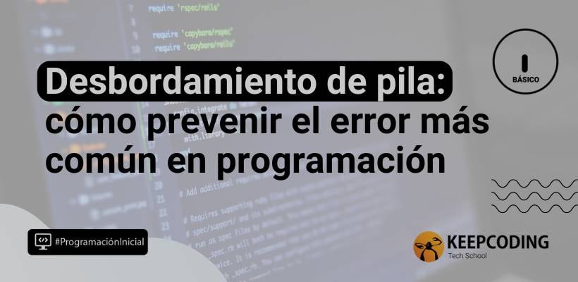 Desbordamiento de pila: aprende qué es y cómo evitarlo