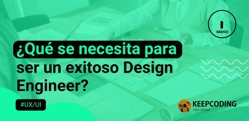 Design Engineer: ¿Qué es y cómo convertirte en uno?