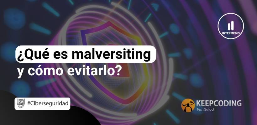 Malvertising en ciberseguridad: ¿qué es y cómo evitarlo?
