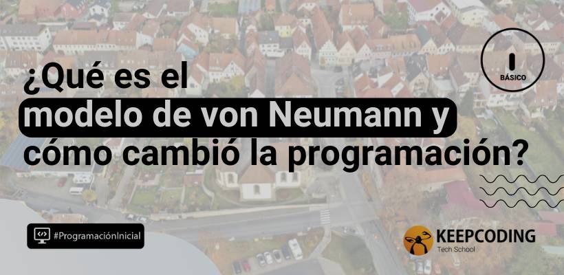 Modelo de von Neumann: aprende qué es y su evolución