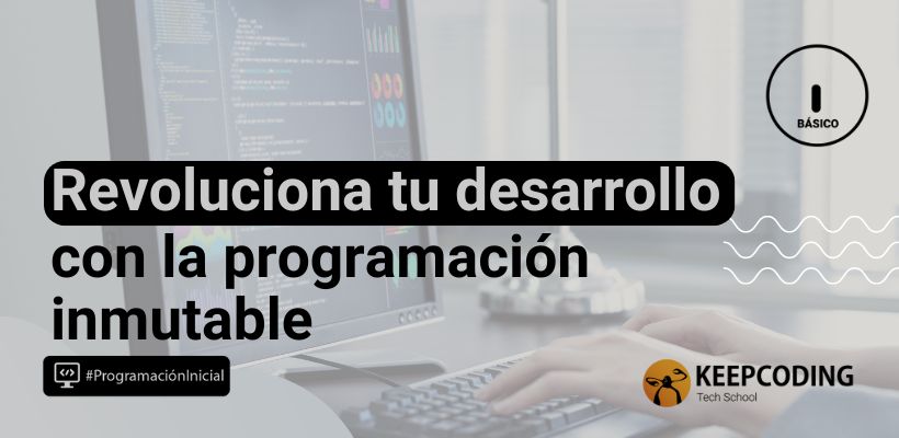Programación inmutable: ¿Qué es y cómo cambia tu código?