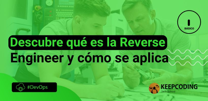 Qué es la Reverse Engineer y qué aplicaciones tiene