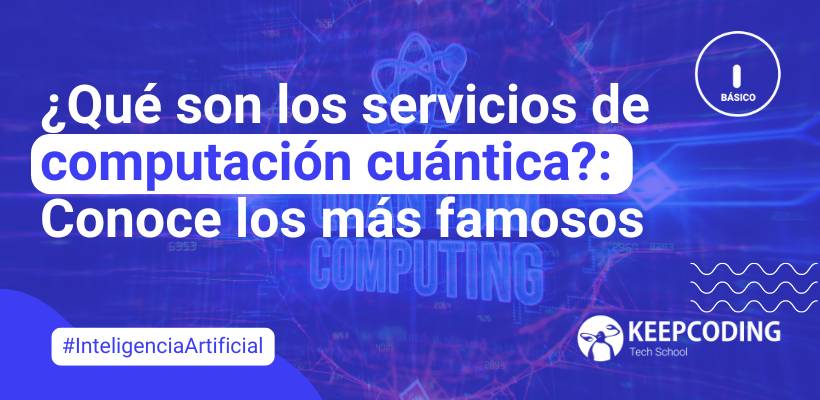 Servicios de computación cuántica: qué son y cuáles existen