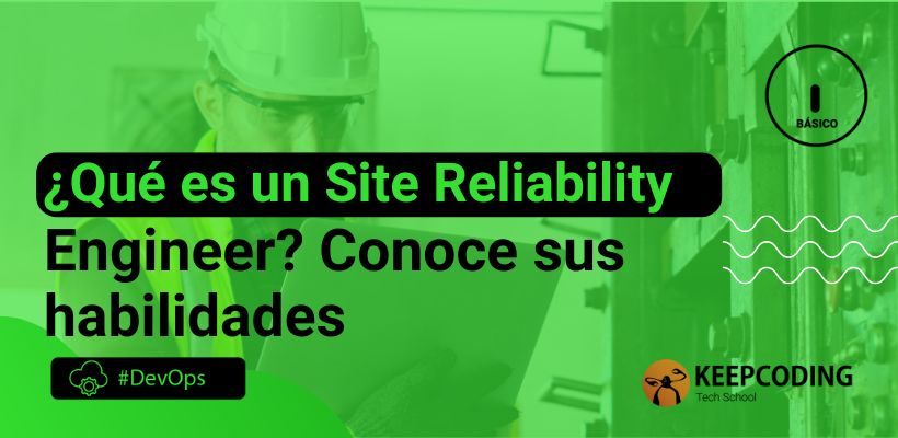 Site Reliability Engineer: Descubre qué hace y sus funciones