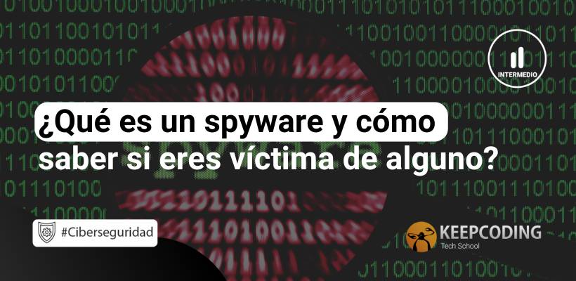 ¿Qué es un spyware y cómo protegerte de esta amenaza? - Guía 2025