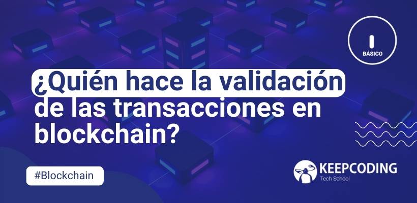 Validación de las transacciones en blockchain: cómo se hace