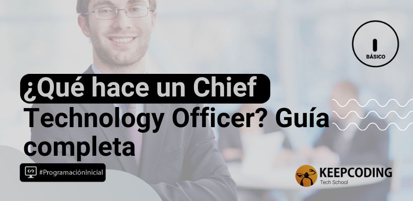 Chief Technology Officer: ¿Qué hace este profesional?