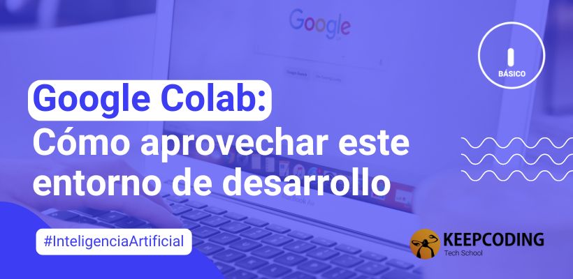 ¿Qué es Google Colab y cómo funciona?