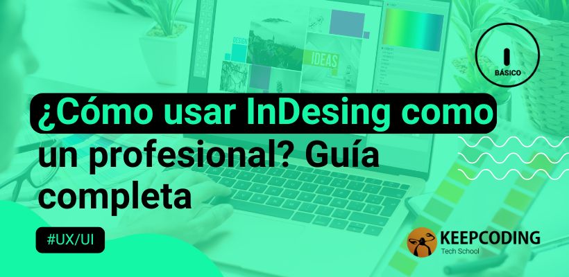 ¿Qué es InDesign y cómo sacarle provecho?