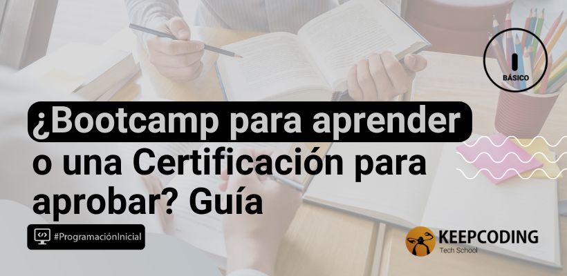 ¿Bootcamp para aprender o una certificación para aprobar?
