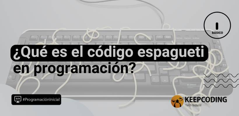 Código espagueti: ¿qué es y cómo evitarlo?